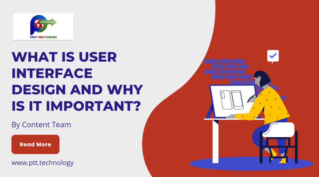 What is User Interface Design and Why is it Important? – Perfect Timing Technologies (PTT)