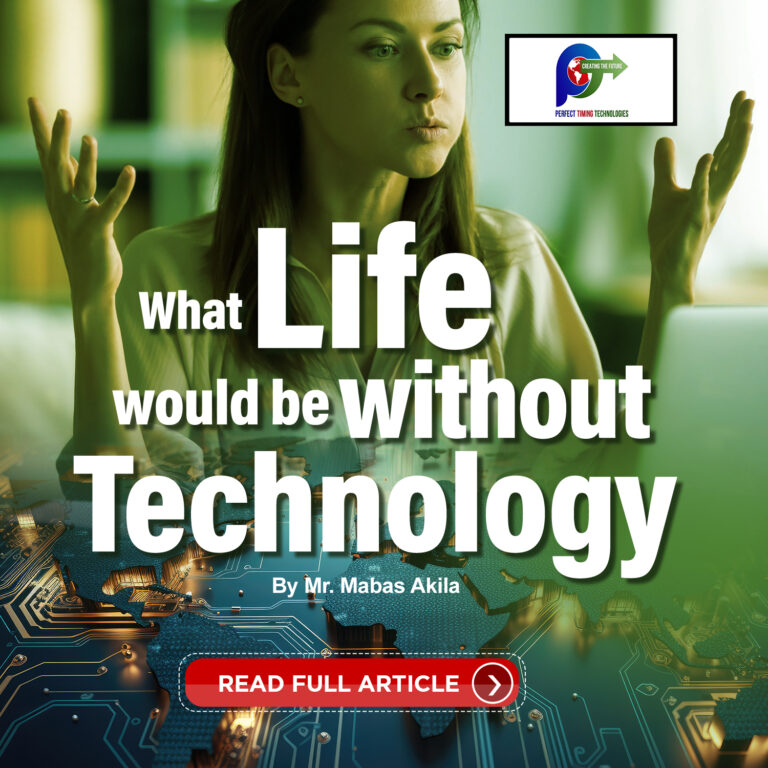 What Life would be Without Technology – Perfect Timing Technologies (PTT)